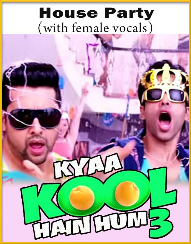 House Party (With Female Vocals) Video Karaoke | Kya Kool Hain Hum 3